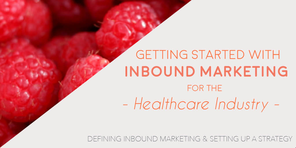 Get Started With Inbound Marketing for Healthcare